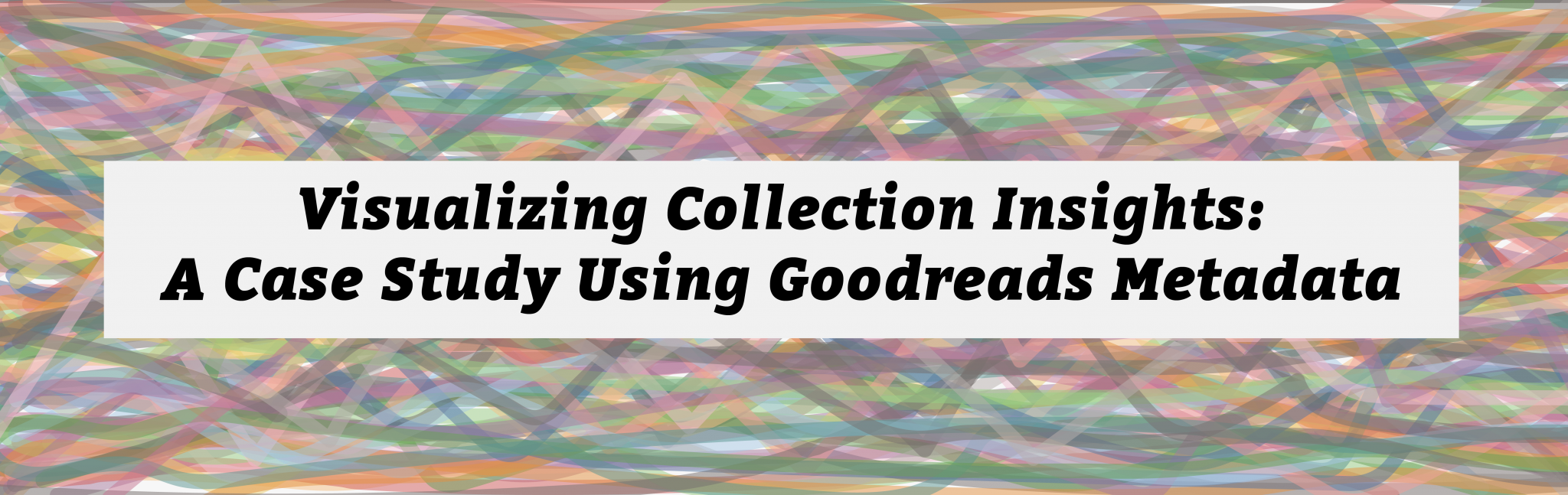 Visualizing Collection Insights: A Case Study Using Goodreads Metadata – #infoshow